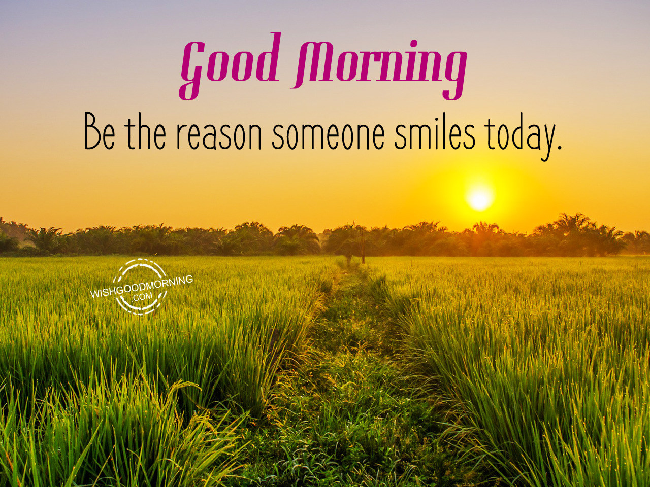 Good Morning- Be The Reason Someone Smiles Today - Good Morning ... Good Morning- Be The Reason Someone Smiles Today - Good Morning ...